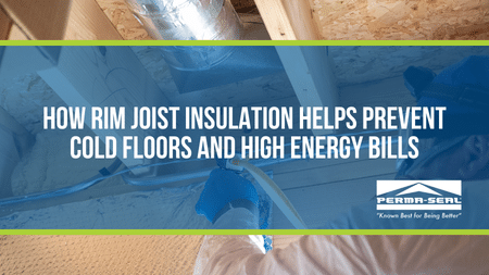 How Rim Joist Insulation Helps Prevent Cold Floors and High Energy Bills